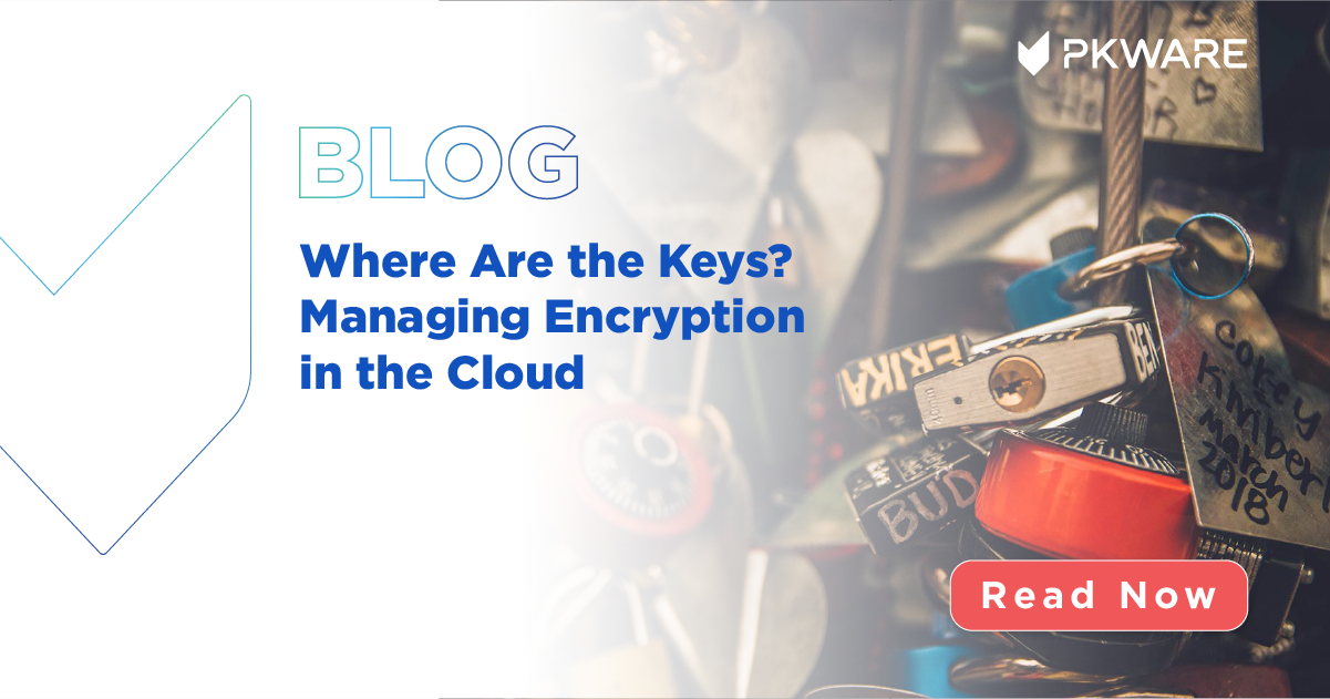 Where Are the Keys? Managing Encryption in the Cloud - PKWARE