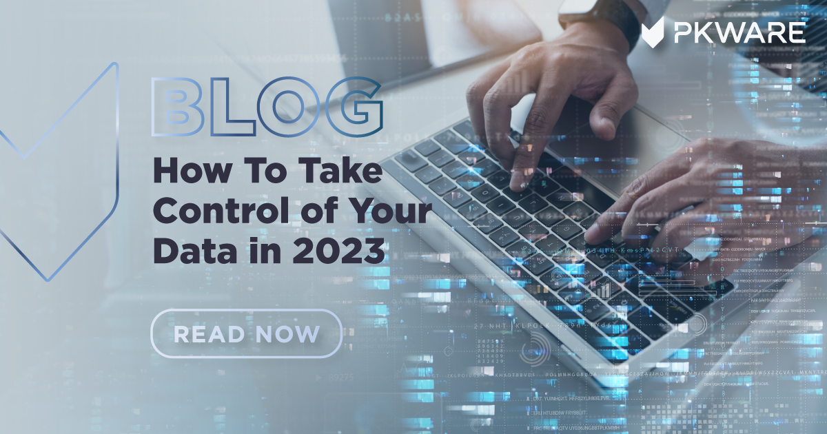 How To Take Control of Your Data in 2023 - PKWARE®