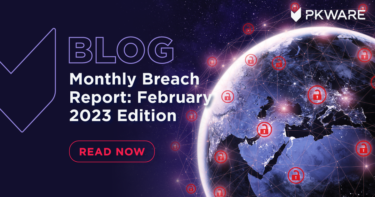 Monthly Breach Report: February 2023 Edition - PKWARE®