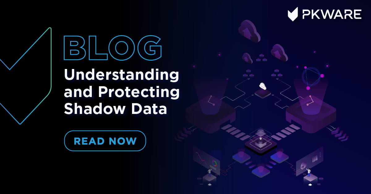 Understanding and Protecting Shadow Data - PKWARE®
