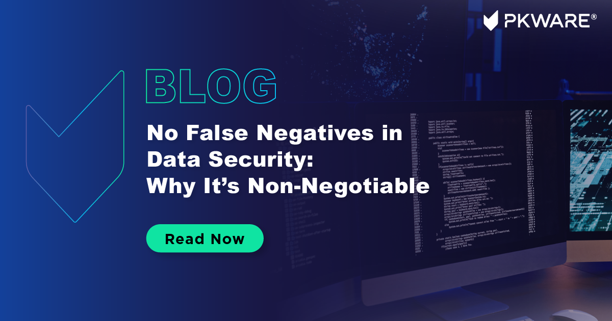 No False Negatives in Data Security: Why It’s Non-Negotiable - PKWARE®