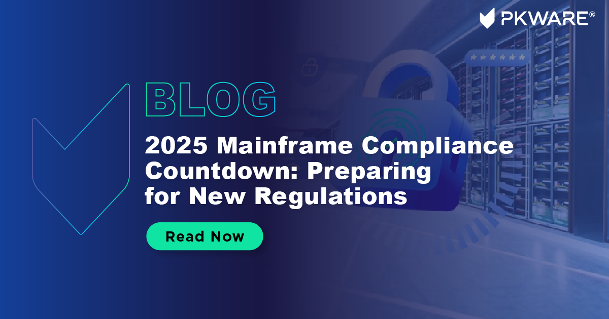 2025 Mainframe Compliance Countdown: Preparing for New Regulations - PKWARE®